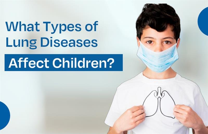 What Types of Lung Diseases Affect Children?